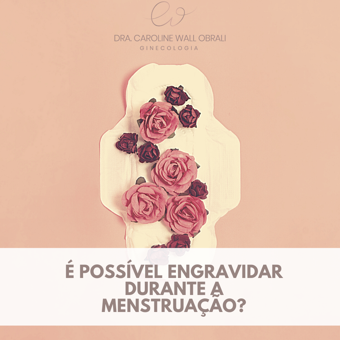 Engravidar durante a menstruação | Dra. Caroline Obrali | Ginecologista